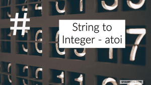 Convert String to Integer - atoi - Leet Code Solution | GyanBlog