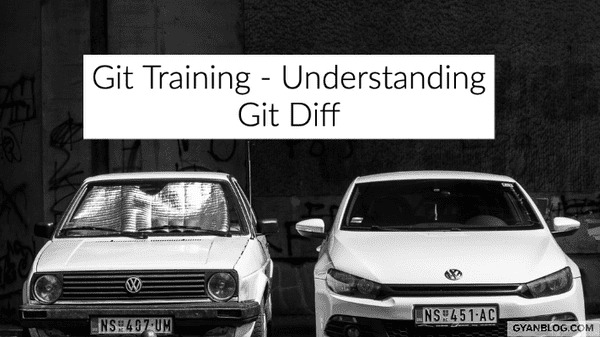 A Practical Guide For Better Understanding Git Diff Gyanblog