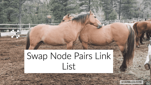 Swap Nodes Pairs In Link List Leet Code Solution Gyanblog