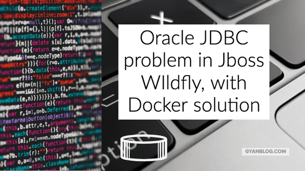 Solving Jboss Wildfly Oracle JDBC driver problem, with Dockerfile | GyanBlog