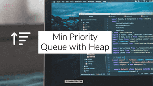 Min Priority Queue Implementation with Heap Data structure | GyanBlog