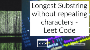 Longest Substring without repeating characters - Leet Code Solution | GyanBlog