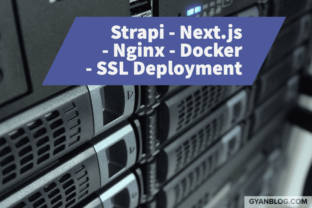 How To Deploy Strapi With Nextjs Frontend With Nginx Proxy And Url Redirect With Docker Gyanblog