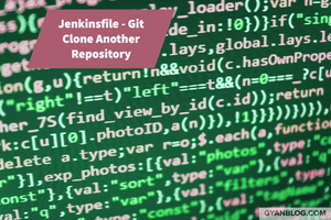 How to Git Clone Another Repository from Jenkin Pipeline in Jenkinsfile | GyanBlog