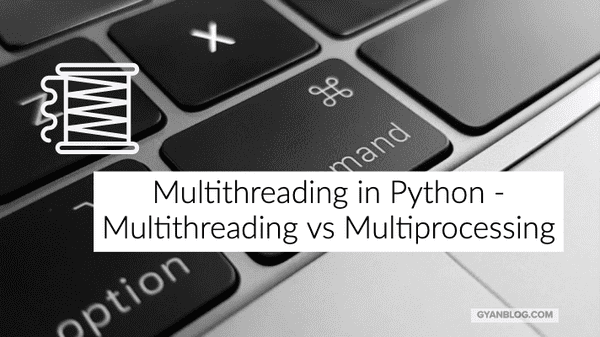 Multithreading In Python Lets Clear The Confusion Between Multithreading And Multiprocessing